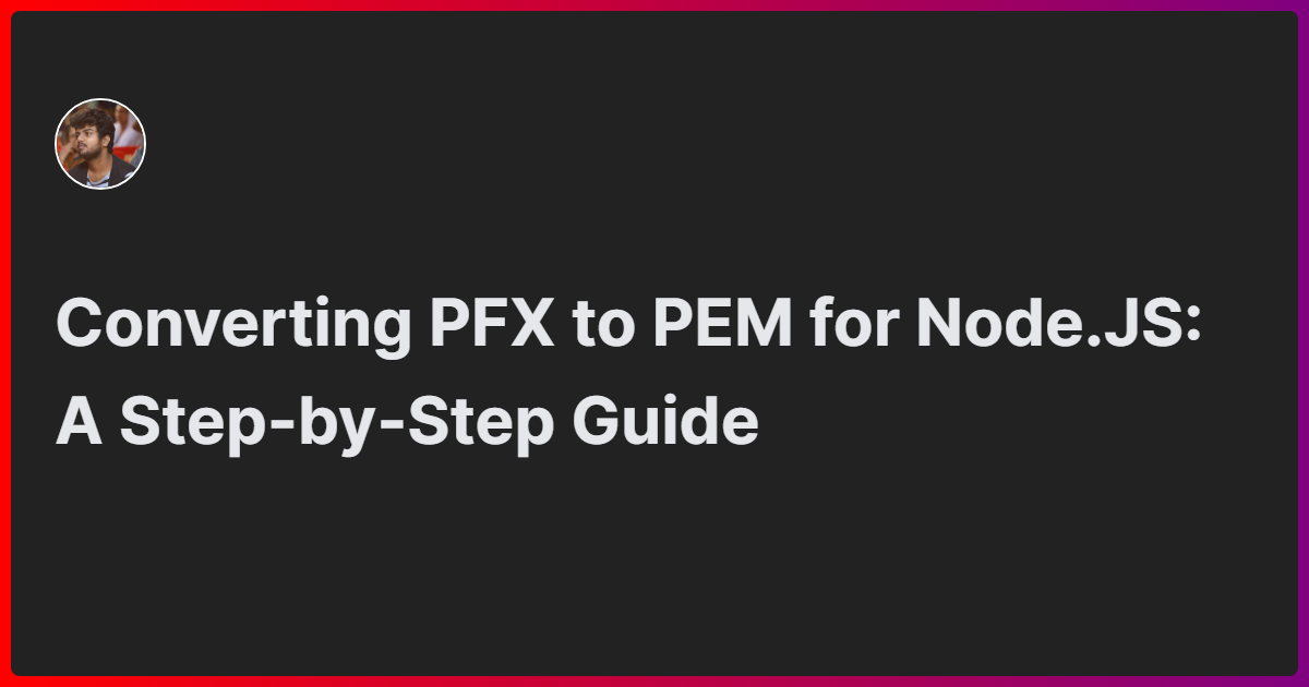 Converting PFX to PEM for Node.JS: A Step-by-Step Guide Converting PFX to PEM for Node.JS: A Step-by-Step Guide